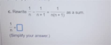 Solved C ﻿rewrite 1n 1n11nn1 ﻿as A Sum1nsimplify