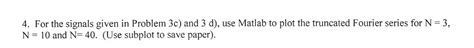 4 For The Signals Given In Problem 3c And 3 D Use