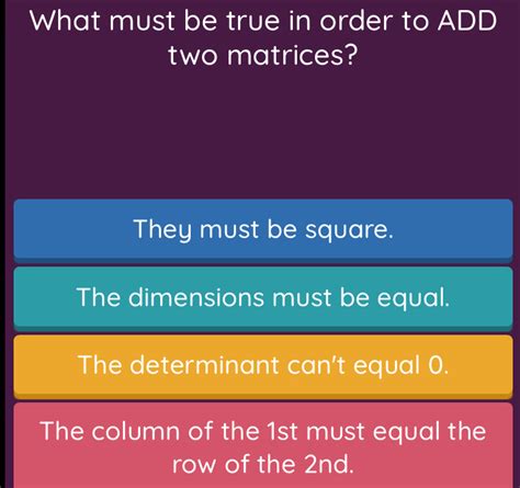 Solved What Must Be True In Order To Add Two Matrices They Must Be