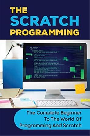 The Scratch Programming: The Complete Beginner To The World Of Programming And Scratch eBook ...