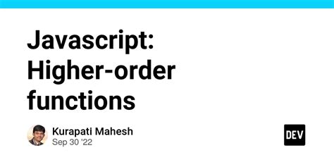 Javascript Higher Order Functions Dev Community