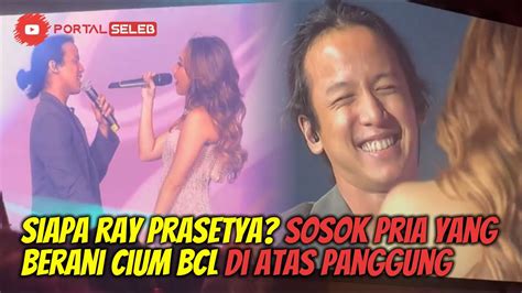 SIAPA RAY PRASETYA? SOSOK PRIA YANG BERANI CIUM BCL DI ATAS PANGGUNG - YouTube