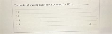 Solved The Number Of Unpaired Electrons In A Co Atom 27