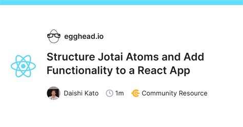 Structure Jotai Atoms And Add Functionality To A React App