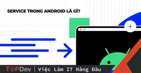 Service Trong Android Là Gì Các Loại Service Trong Android