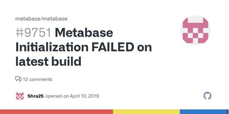 metabase initialization failed on latest build · issue 9751 · metabase