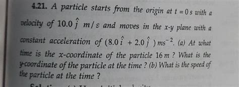 4 21 A Particle Starts From The Origin At T 0 S With A Velocity Of 10 0j