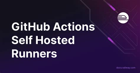github actions self hosted runners railway docs