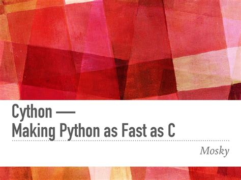 Cython Making Python As Fast As C Speaker Deck