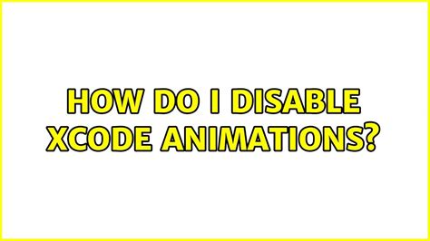 How Do I Disable Xcode Animations Youtube