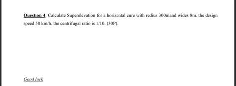 Solved Question Calculate Superelevation For A Horizontal Chegg