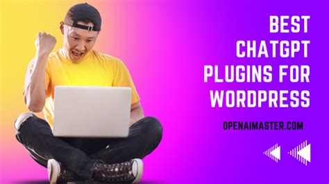 best chatgpt plugins for wordpress enhance your website with ai power open ai master