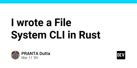 I Wrote A File System Cli In Rust Dev Community