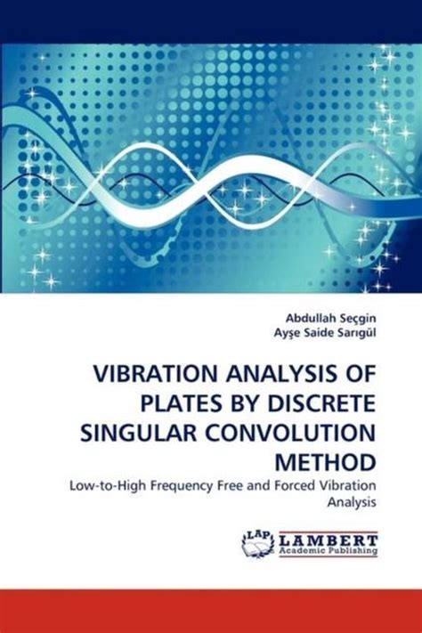 Vibration Analysis Of Plates By Discrete Singular Convolution Method 9783838358871