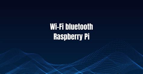 Wi Fi Bluetooth Raspberry Pi