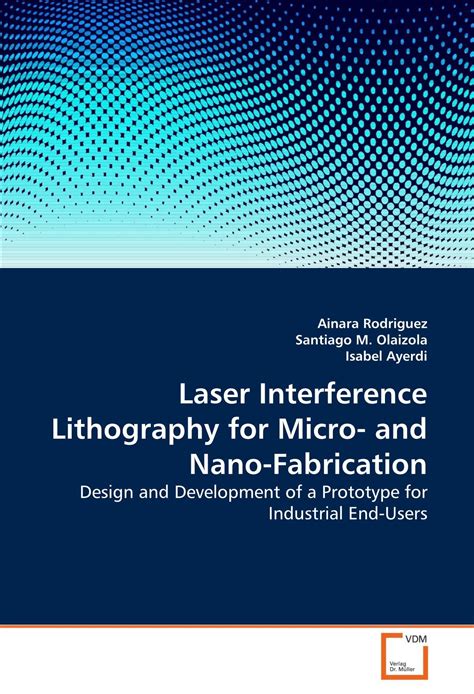 Laser Interference Lithography For Micro And Nano Fabrication Design And Development Of A
