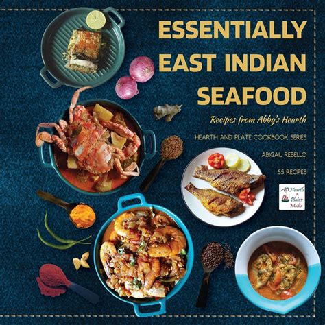 Essentially East Indian Seafood Recipes From Abbys Hearth Hearth