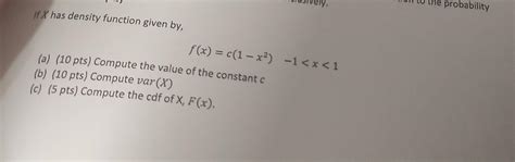 Solved If X Has Density Function Given By F X C 1−x2 −1