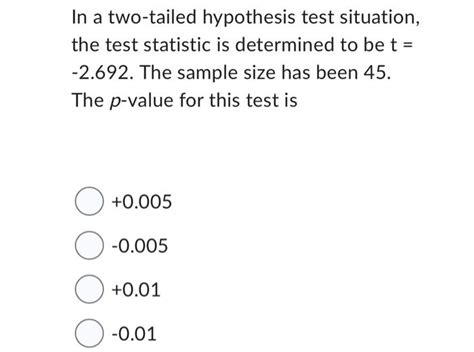 Solved In A Two Tailed Hypothesis Test Situation The Test Chegg