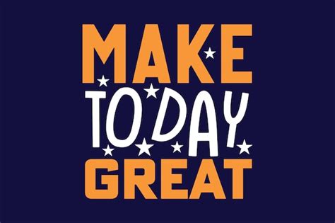 Premium Vector Make To Day Great