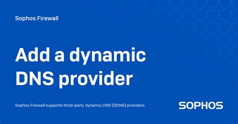 Add A Dynamic DNS Provider Sophos Firewall