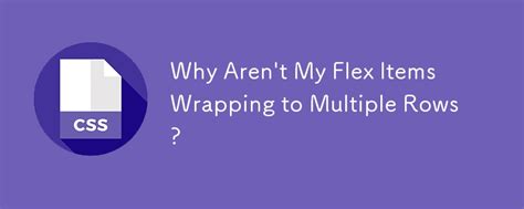 Why Arent My Flex Items Wrapping To Multiple Rows Css Tutorial Phpcn