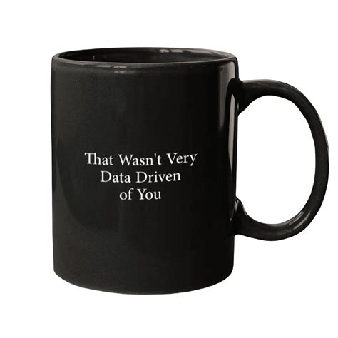 Data Analyst That Wasnt Very Data Driven Of You Data Analys Mugs Sold By Buffalo201 Sku