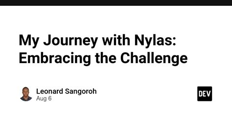 my journey with nylas embracing the challenge dev community