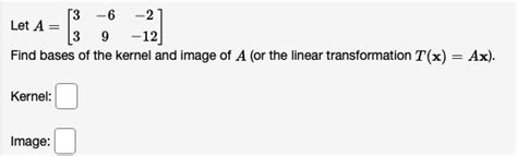 Solved Let A [33−69−2−12] Find Bases Of The Kernel And Image