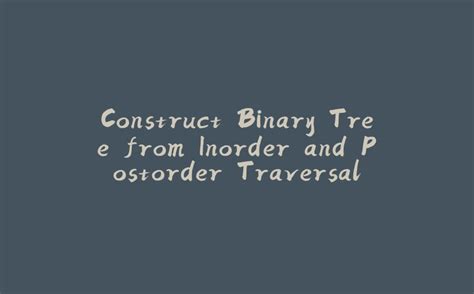Construct Binary Tree From Inorder And Postorder Traversal 拾光赋