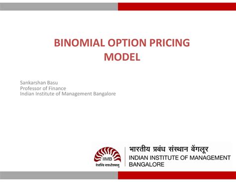Binomial Options PRicing Model BINOMIAL OPTION PRICING MODEL Sankarshan Basu Professor Of
