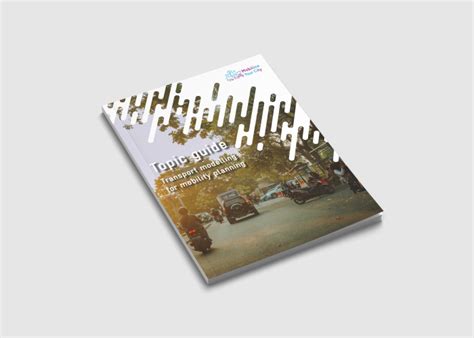 Topic Guide Transport Modelling For Mobility Planning Mobiliseyourcity