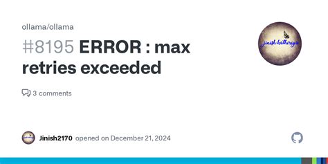 Error Max Retries Exceeded · Issue 8195 · Ollamaollama · Github
