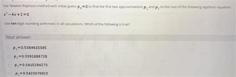 Solved Use Newton Raphson Method With Initial Guess Po 0