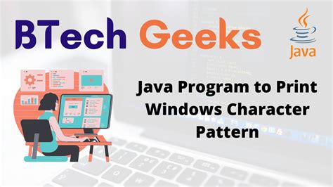 Java Program To Print Windows Character Pattern Btech Geeks