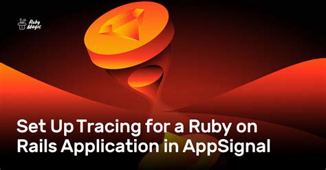 Set Up Tracing For A Ruby On Rails Application In Appsignal Appsignal