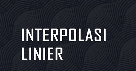 Interpolasi Linier Metode Numerik