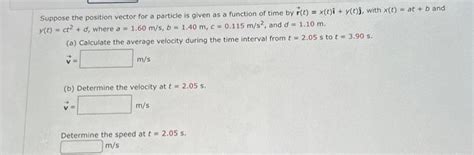 Solved Suppose The Position Vector For A Particle Is Given Chegg