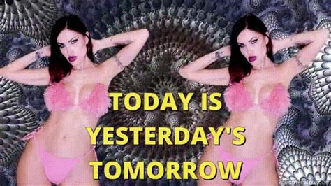 Today Is Yesterdays Tomorrow Lady Mesmeratrix F Your Mind