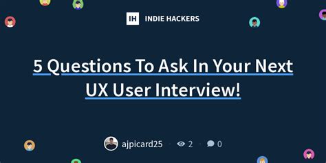 5 Questions To Ask In Your Next Ux User Interview Indie Hackers