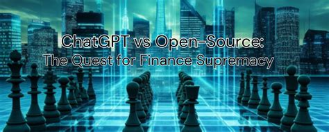 Chatgpt Vs Open Source Models The Quest For Finance Supremacy