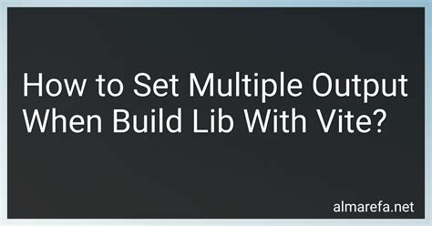 how to set multiple output when build lib with vite in 2025