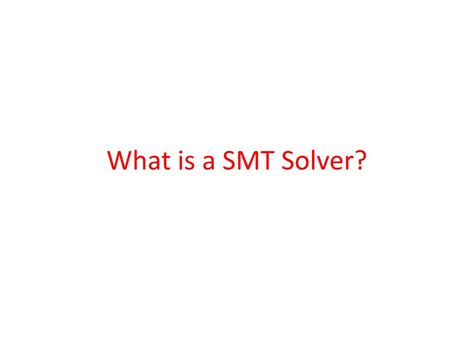 PPT Internals Of SMT Solvers PowerPoint Presentation Free Download ID