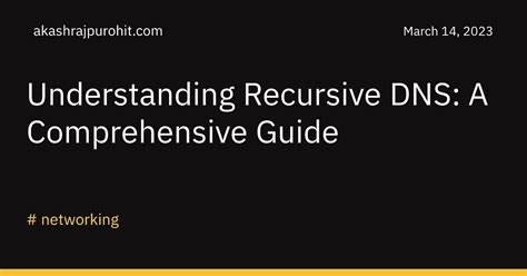 Understanding Recursive Dns A Comprehensive Guide Akash Rajpurohit