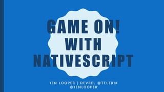 Game On With NativeScript PPT