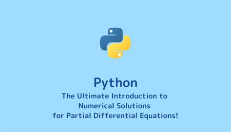 Numerical Solution Of Partial Differential Equations Using Python A Beginners Guide With Code