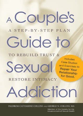 A Couple S Guide To Sexual Addiction A Step By Step Plan To Rebuild Trust And Restore Intimacy