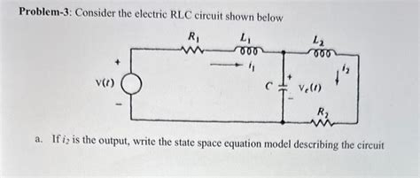 Solved Problem 3 Consider The Electric Rlc Circuit Shown