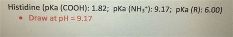 Solved Histidine (pKa (COOH): 1.82: pKa (NH_3^+): 9.17: pKa | Chegg.com