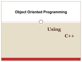 Object Oriented Programming Using C++ | PPTX | Programming Languages | Computing
